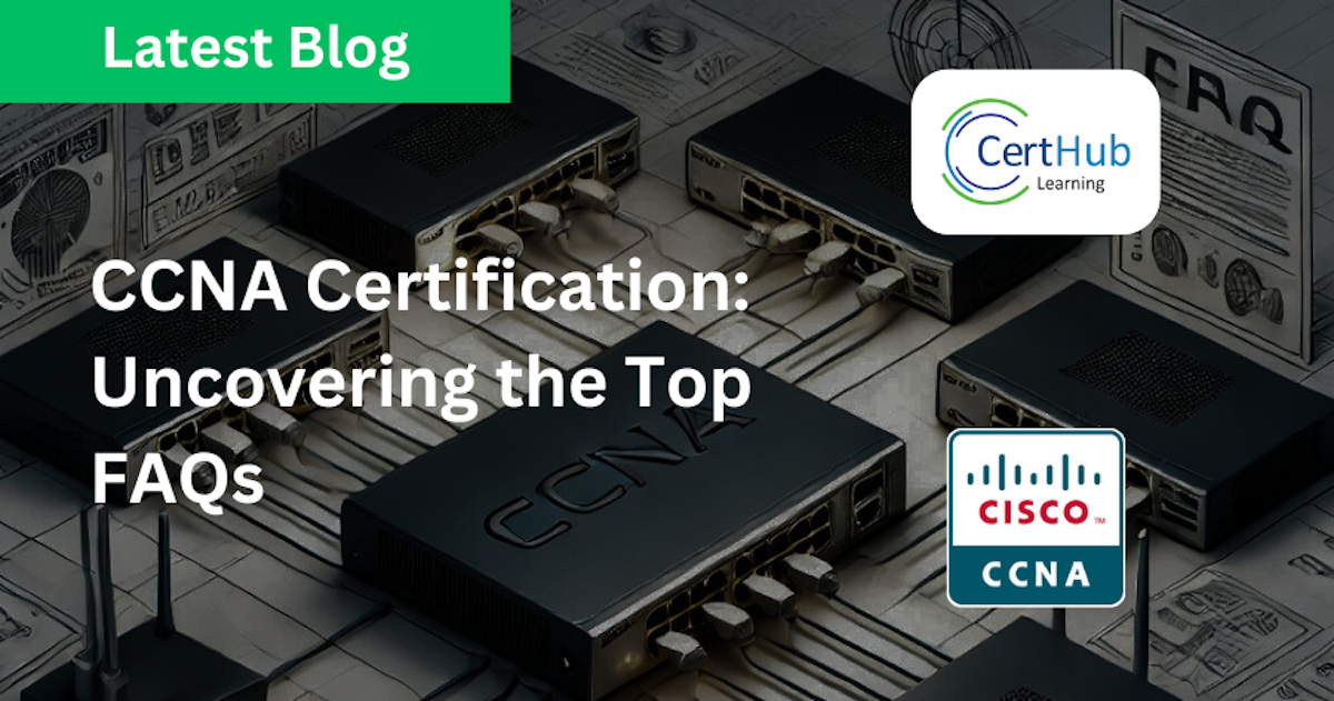 CCNA Certification: Uncovering the Top FAQs certhub.com.au